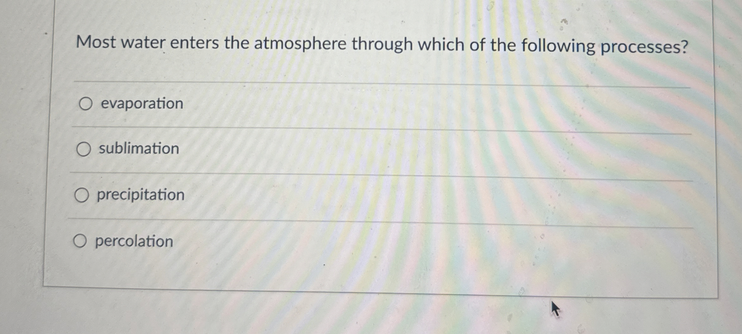 Solved Most water enters the atmosphere through which of the | Chegg.com