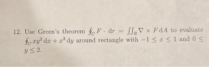 Solved 12. Use Green's theorem ∮CF⋅dr=∬R∇×F dA to evaluate | Chegg.com