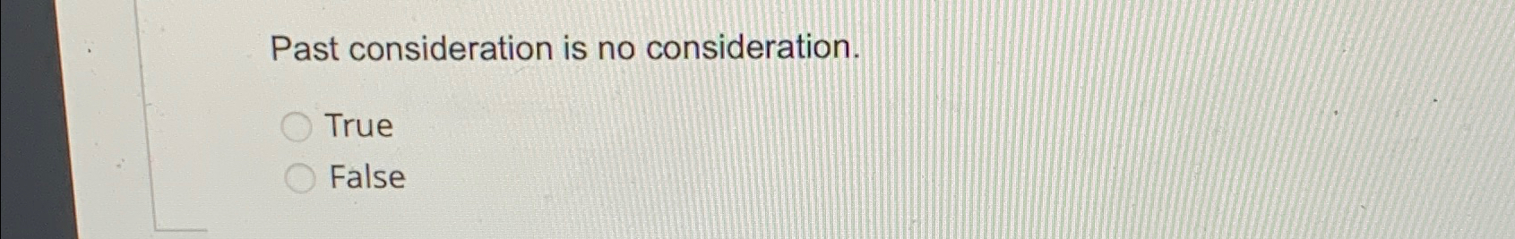 Solved Past consideration is no consideration.TrueFalse | Chegg.com