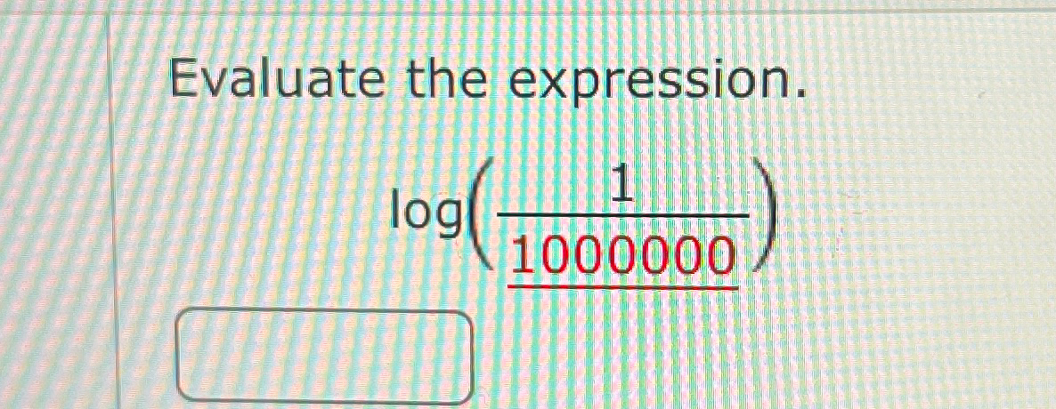 Solved Evaluate the expression.log(11000000) | Chegg.com