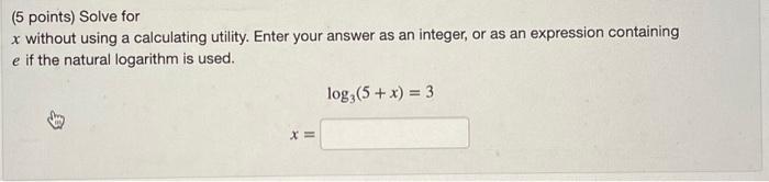 Solved (5 points) Solve for x without using a calculating | Chegg.com