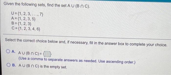 Solved Given the following sets, find the set AU (BNC). U = | Chegg.com