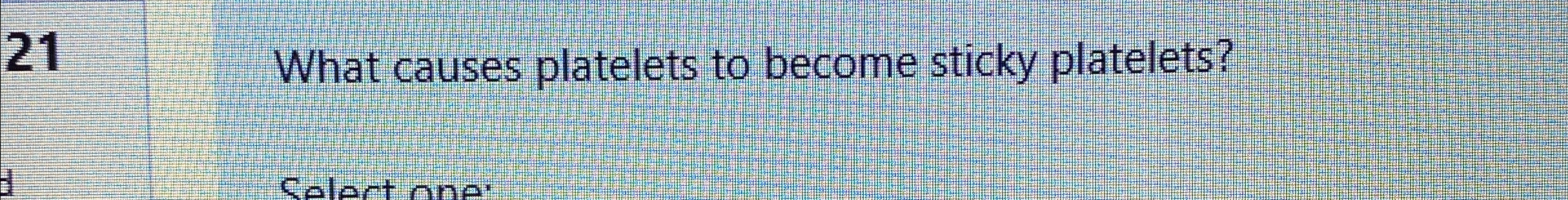 Solved What causes platelets to become sticky platelets? | Chegg.com
