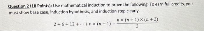 Solved Question 2 (18 Points): Use mathematical induction to | Chegg.com