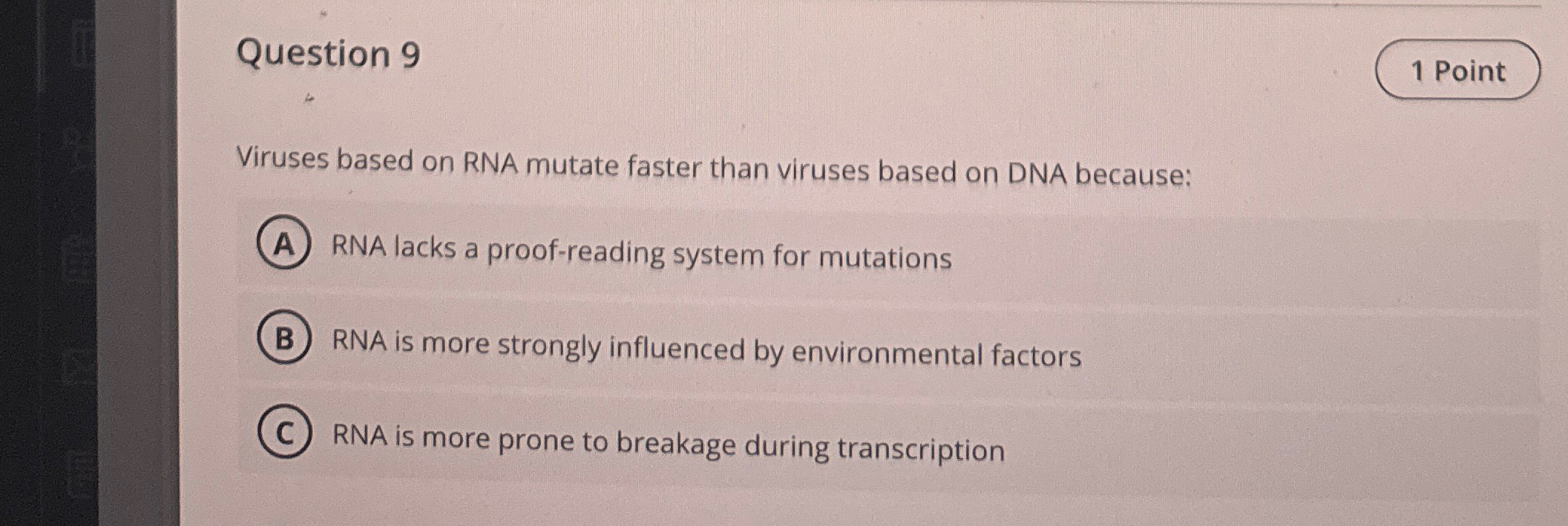 Solved Question 9Viruses based on RNA mutate faster than | Chegg.com