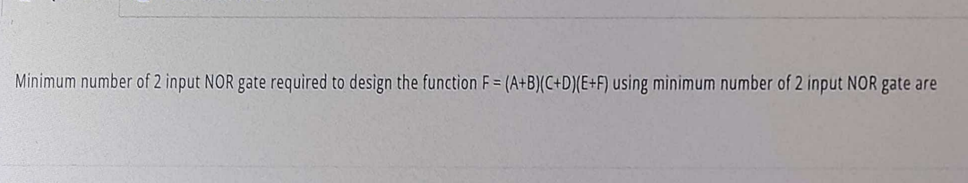 Solved Minimum number of 2 ﻿input NOR gate required to | Chegg.com