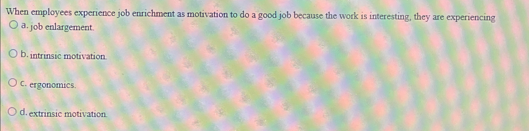 Solved When employees experience job enrichment as | Chegg.com