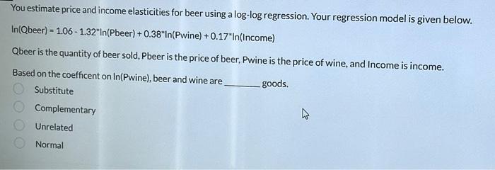 Solved You estimate price and income elasticities for beer | Chegg.com