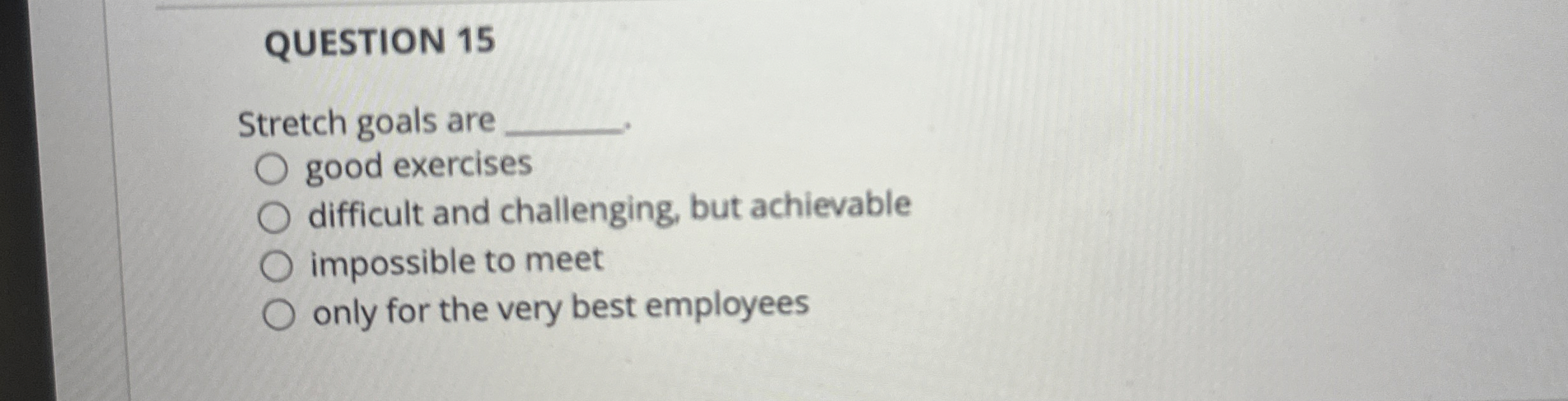 Solved QUESTION 15Stretch goals aregood exercisesdifficult | Chegg.com