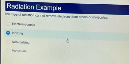 Solved Radiation ExampleThis type of radiation cannot remove | Chegg.com