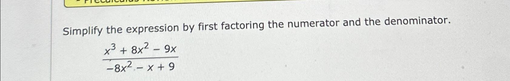 Solved Simplify the expression by first factoring the | Chegg.com