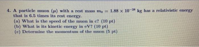 Solved 4. A particle muon () with a rest mass me = 1.88 x | Chegg.com