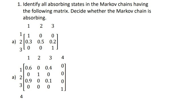 Solved 1. Identify all absorbing states in the Markov chains | Chegg.com