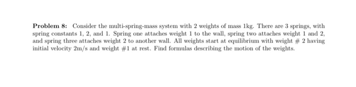 Solved Problem 8: Consider the multi-spring-mass system with | Chegg.com
