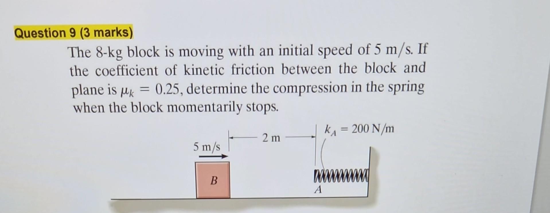 Solved estion 9 ( 3 marks) The 8-kg block is moving with an | Chegg.com