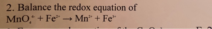Solved 2. Balance the redox equation of MnO4 + Fe+ → Mn + | Chegg.com
