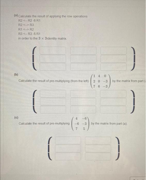 Solved (a) Calculate the result of applying the row | Chegg.com