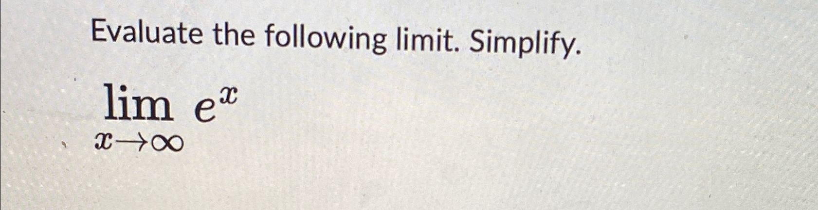 Solved Evaluate the following limit. ﻿Simplify.limx→∞ex | Chegg.com