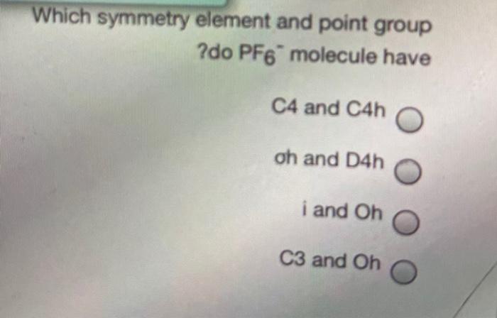 Solved Which symmetry element and point group ?do PF6 | Chegg.com