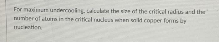 Solved For maximum undercooling, calculate the size of the | Chegg.com