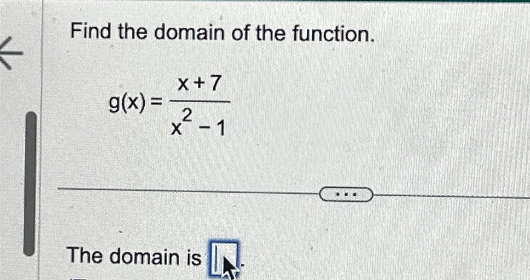 Solved Find The Domain Of The Function G X X 7x2 1the