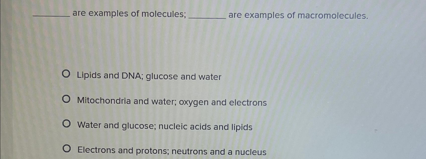 Solved are examples of molecules;are examples of | Chegg.com
