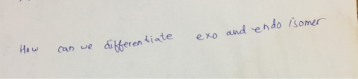 Solved exo and endo isomer How can we differentiate | Chegg.com