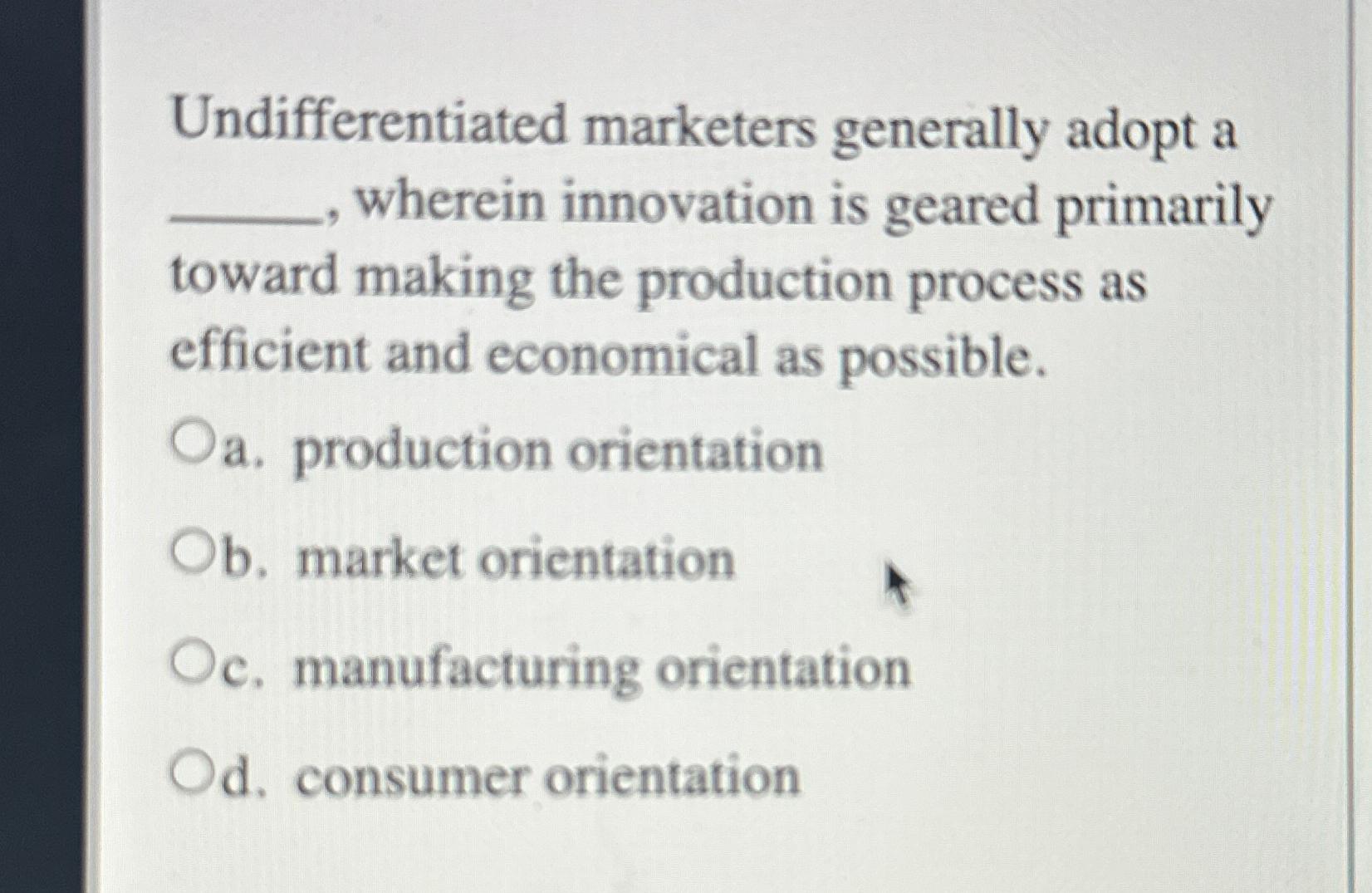 Solved Undifferentiated marketers generally adopt a , | Chegg.com