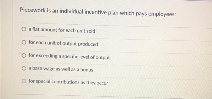 Solved Piecework is an individual incentive plan which pays | Chegg.com