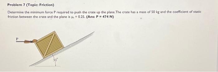 Solved Problem 7 (Topic: Friction) Determine the minimum | Chegg.com