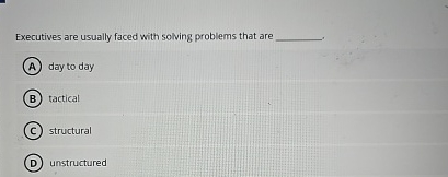 Solved Executives are usually faced with solving problems | Chegg.com