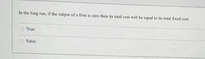 Solved In the long run, if the output of a firm is zero then | Chegg.com