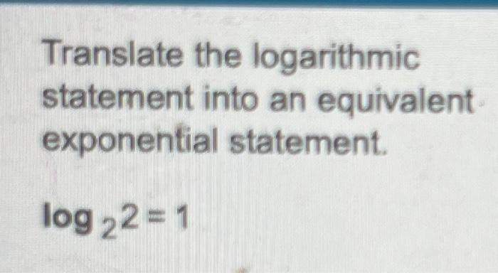 Solved Translate the logarithmic statement into an | Chegg.com