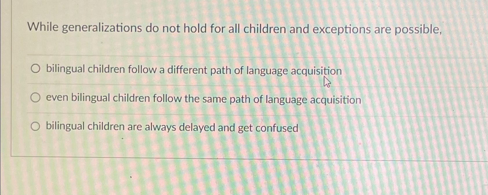 Solved While generalizations do not hold for all children | Chegg.com