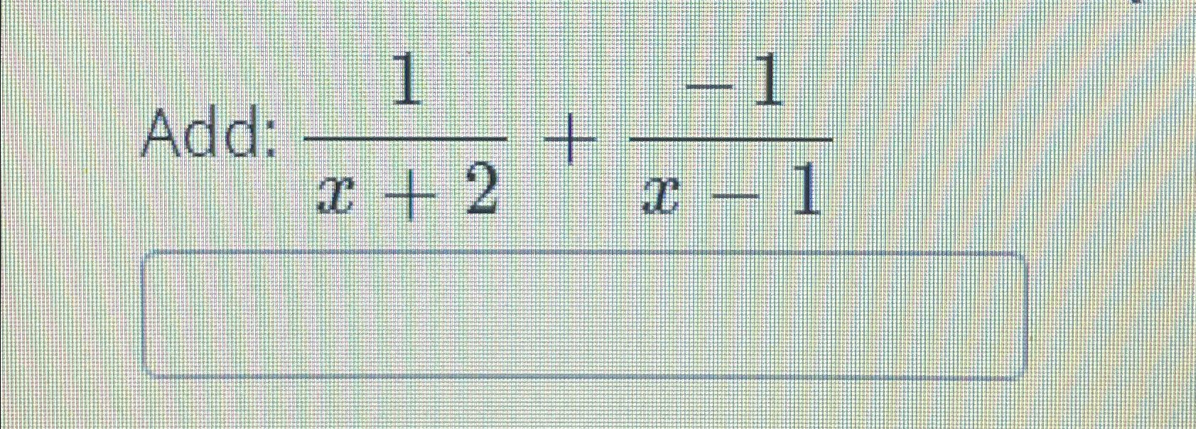 Solved Add: 1x+2+-1x-1 | Chegg.com