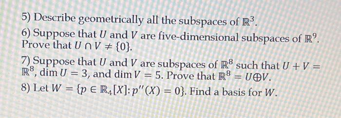 Solved 5) Describe geometrically all the subspaces of R3. 6) | Chegg.com