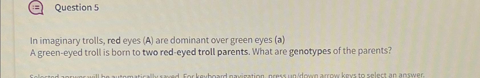 Solved Question 5In imaginary trolls, red eyes (A) ﻿are | Chegg.com