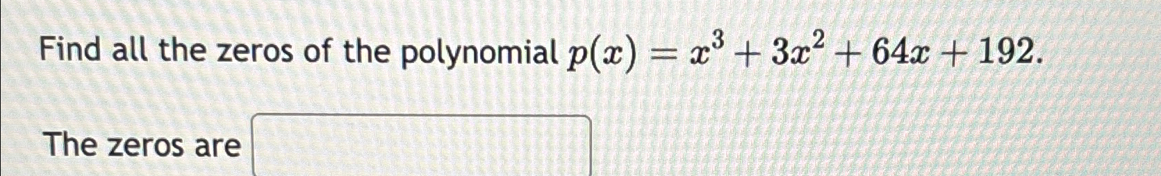 Solved Find all the zeros of the polynomial | Chegg.com