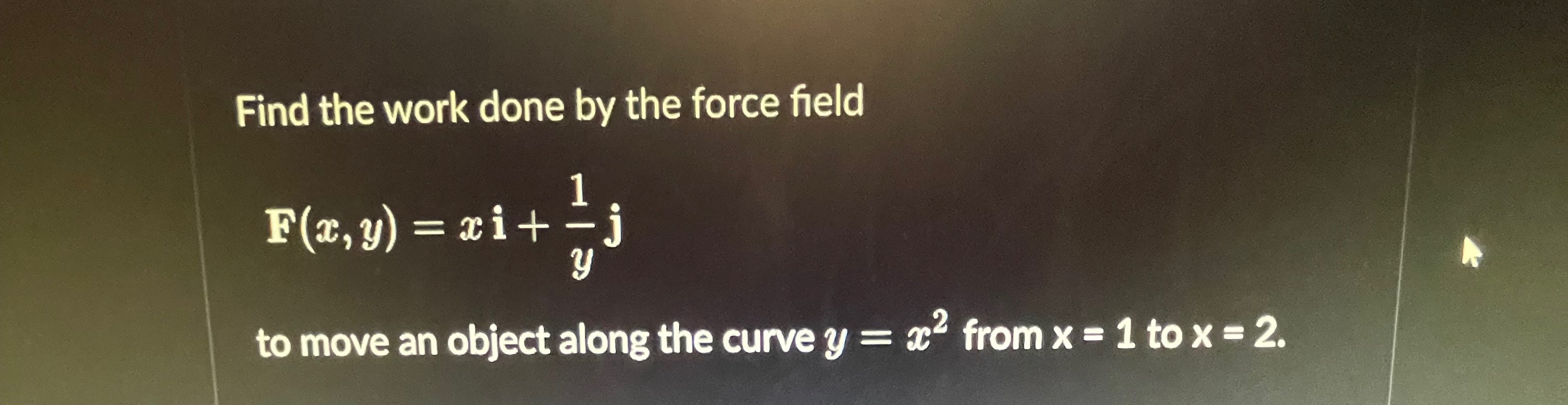 Solved Find the work done by the force fieldF(x,y)=ξ+1yjto | Chegg.com