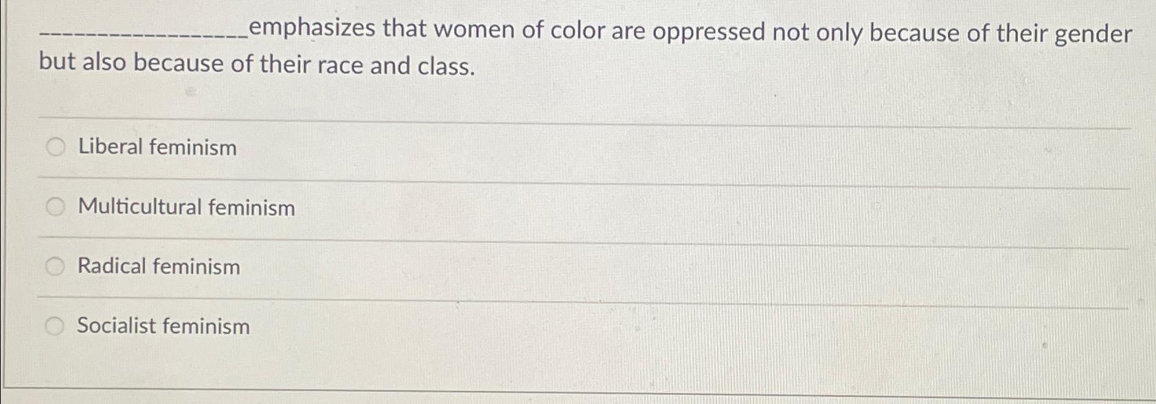 Solved emphasizes that women of color are oppressed not only | Chegg.com