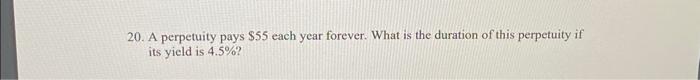 Solved 20. A perpetuity pays $55 each year forever. What is | Chegg.com
