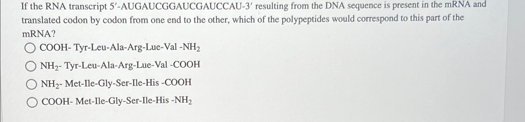 Solved If the RNA transcript 5'-AUGAUCGGAUCGAUCCAU-3' | Chegg.com