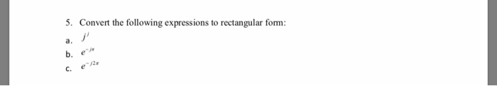 Solved 5. Convert the following expressions to rectangular | Chegg.com