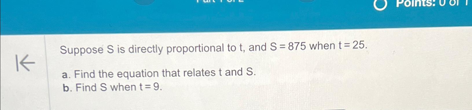 Solved Suppose S ﻿is directly proportional to t, ﻿and S=875 | Chegg.com