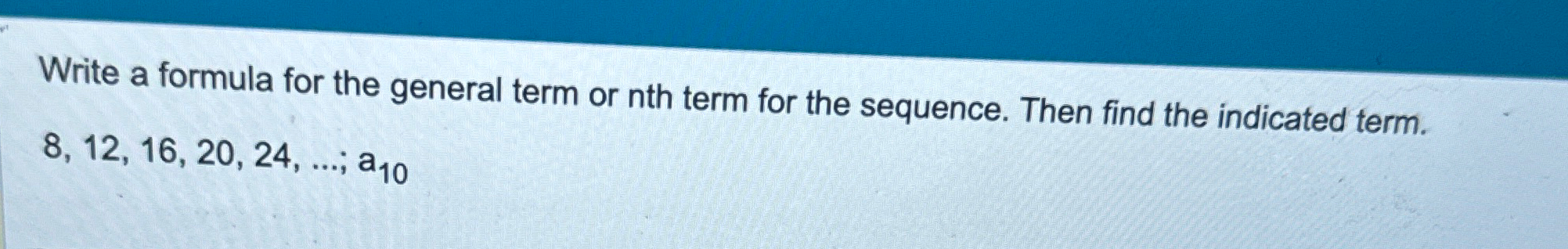 Solved Write a formula for the general term or nth term for | Chegg.com