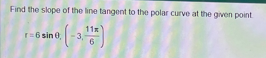 Solved Find the slope of the line tangent to the polar curve | Chegg.com