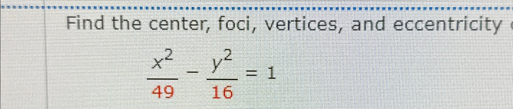 Solved Find the center, foci, vertices, and | Chegg.com
