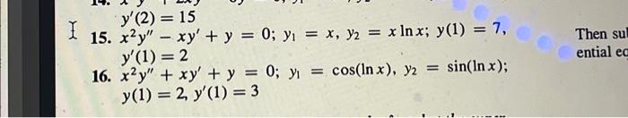 Solved y′(2)=15 15. x2y′′−xy′+y=0;y1=x,y2=xlnx;y(1)=7, | Chegg.com