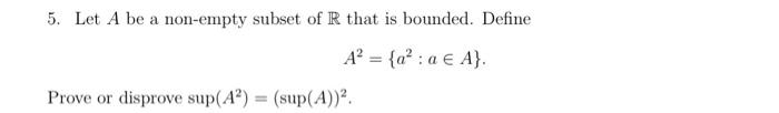 Solved 5. Let A be a non-empty subset of R that is bounded. | Chegg.com