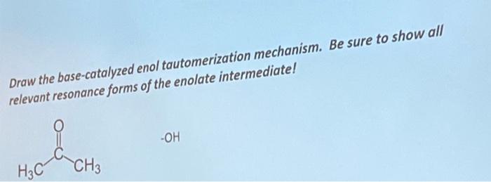 Solved Draw the base-catalyzed enol tautomerization | Chegg.com